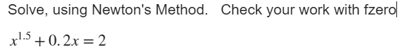 Solved Solve, using Newton's Method. Check your work with | Chegg.com
