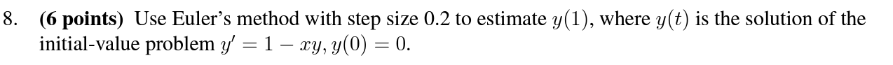 Solved 8. (6 points) Use Euler's method with step size 0.2 | Chegg.com