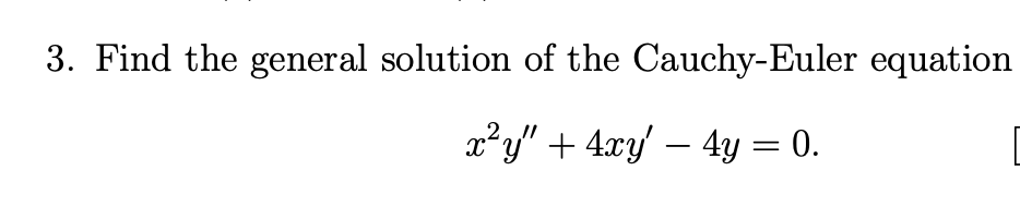 Solved 3. Find the general solution of the Cauchy-Euler | Chegg.com