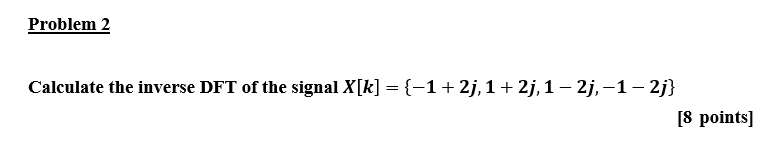 Solved Problem 2 Calculate the inverse DFT of the signal | Chegg.com
