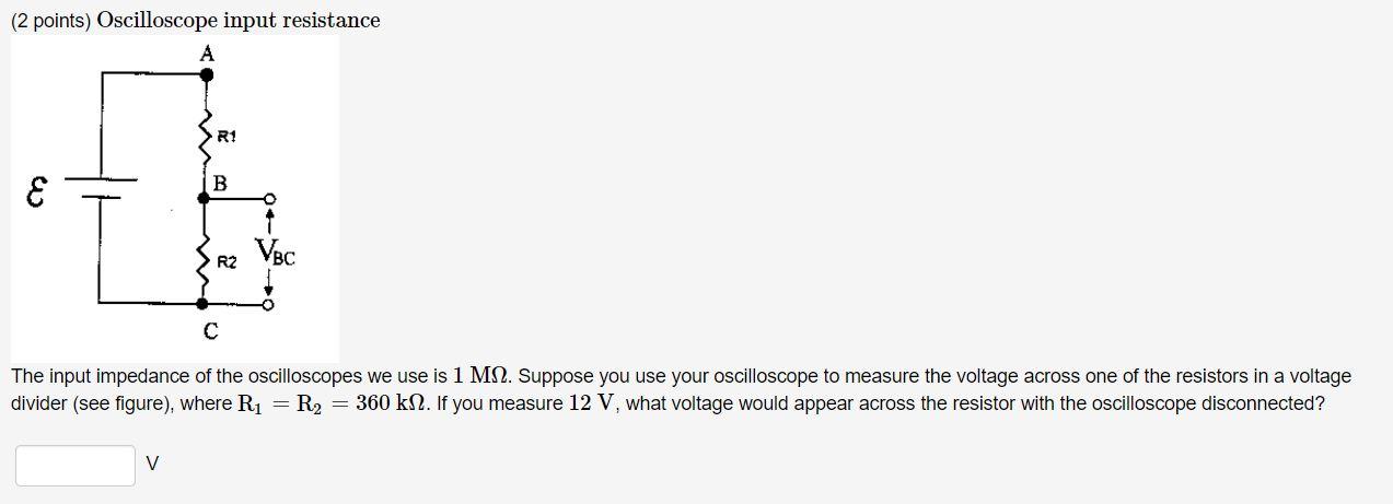 Solved (2 points) Oscilloscope input resistance A B E VBC R2 | Chegg.com Solved (2 points) Oscilloscope input resistance A B E VBC R2 | Chegg.com