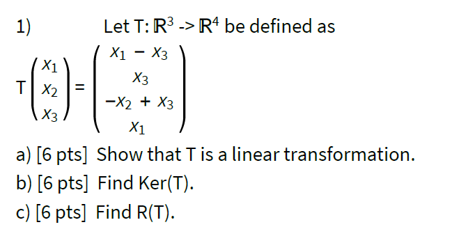Solved 1) X1 Let T: R3 -> R4 be defined as X1 – X3 X3 -X2 + | Chegg.com