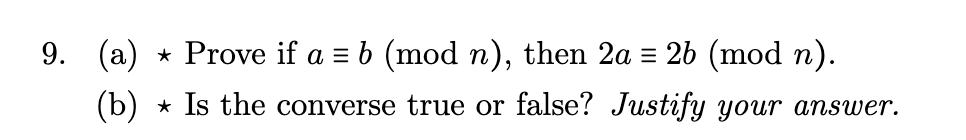 Solved 9. (a) ⋆ Prove if a≡b(modn), then 2a≡2b(modn). (b) ⋆ | Chegg.com