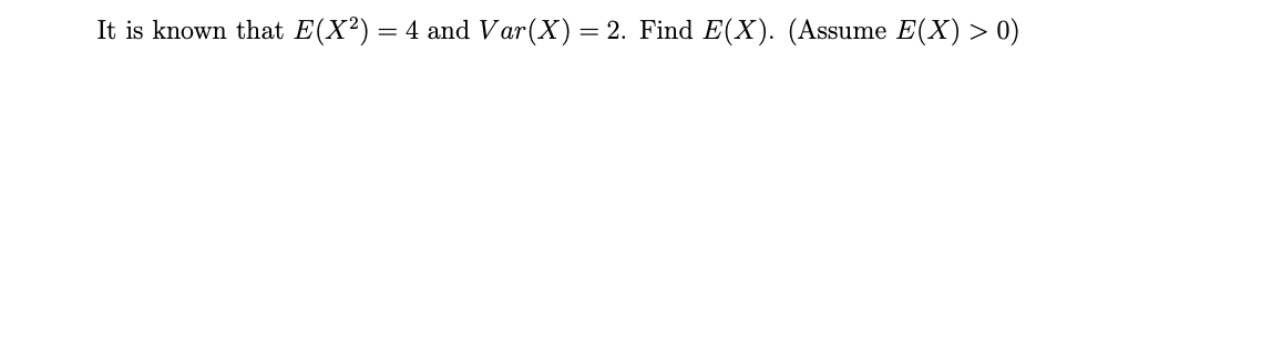 Solved It is known that E(X2)=4 and Var(X)=2. Find E(X). | Chegg.com