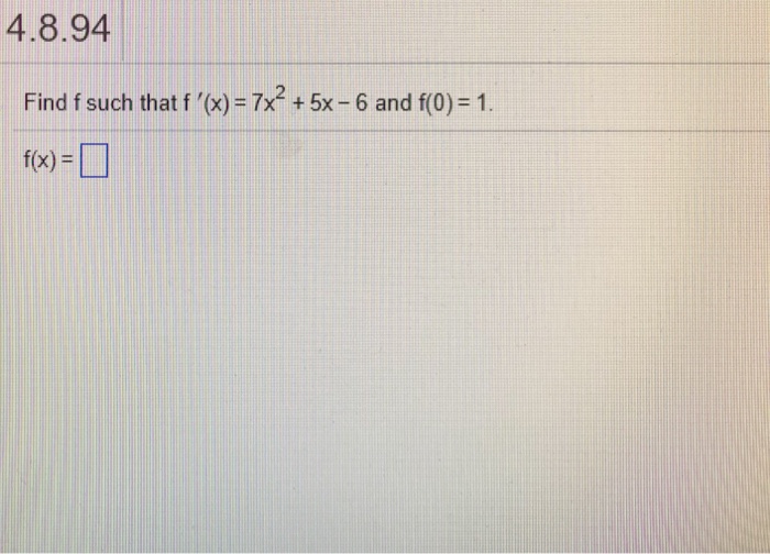 Solved Find f such that f’(x)= 7x^2 +5x - 6 and f(0)=1 | Chegg.com