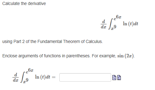 Solved Calculate the derivative dxd∫x9e6xln(t)dt using Part | Chegg.com