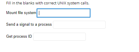 Solved Fill in the blanks with correct UNIX system calls. | Chegg.com