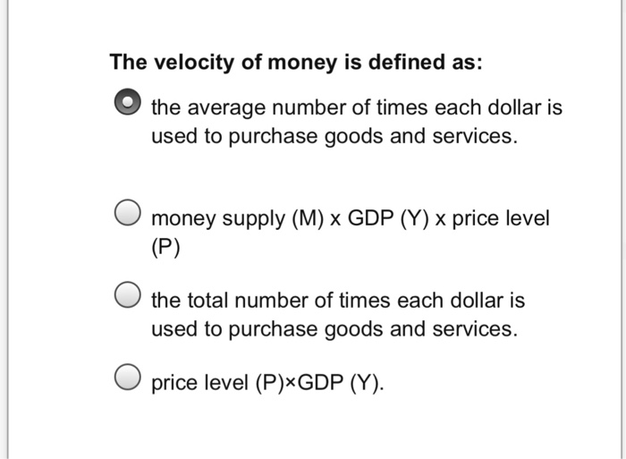 Solved The velocity of money is defined as: 0 the average | Chegg.com