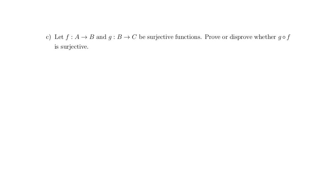 Solved c) Let f: A + B and g: B + C be surjective functions. | Chegg.com