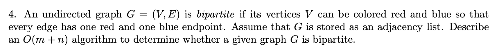 Solved 4. An undirected graph G=(V,E) is bipartite if its | Chegg.com