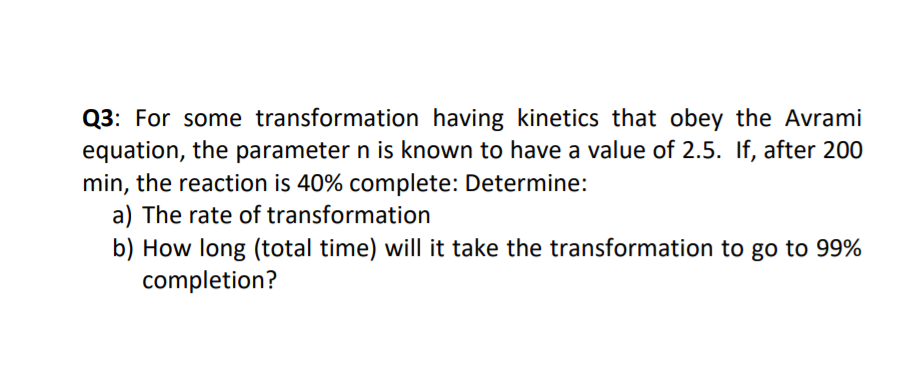 Solved Q3: For some transformation having kinetics that obey | Chegg.com