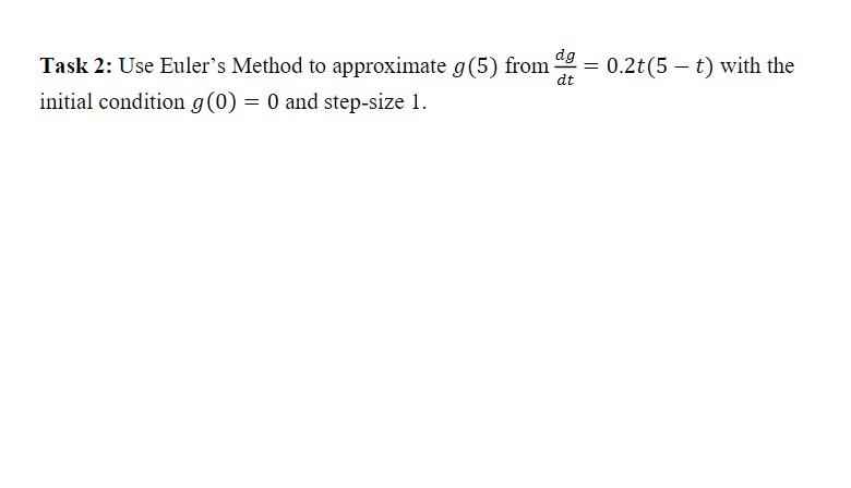 Solved Task 2: Use Euler's Method to approximate g(5) from | Chegg.com
