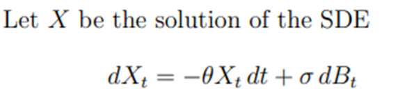 Solved Let X be the solution of the SDE dXt=−θXtdt+σdBtfor | Chegg.com