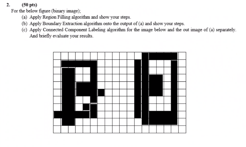 Solved 2. (50 pts) For the below figure (binary image); (a) | Chegg.com