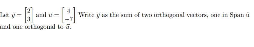 Solved Write y as the sum of two orthogonal vectors, one in | Chegg.com