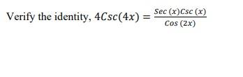 Solved Sec (x)Csc (X) Verify the identity, 4Csc(4x) = Cos | Chegg.com