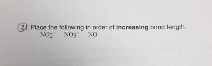 Solved 21. Place the following in order of increasing bond | Chegg.com