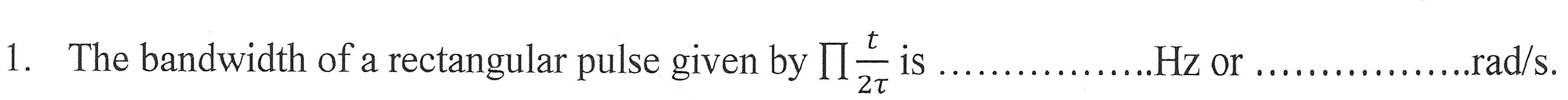 Solved The bandwidth of a rectangular pulse given by ∏2τt is | Chegg.com