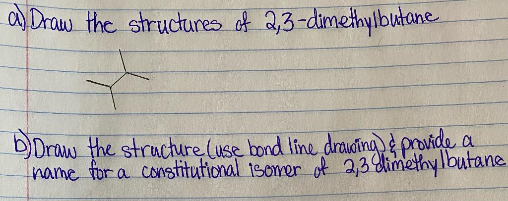 Solved a) Draw the structures of 2,3-dimethylbutane Draw the | Chegg.com
