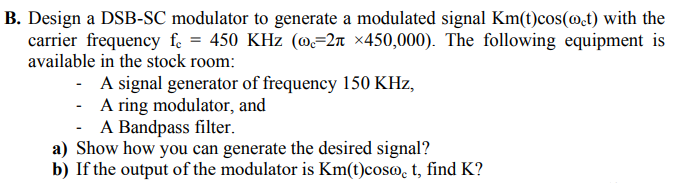 Solved B. Design a DSB-SC modulator to generate a modulated | Chegg.com