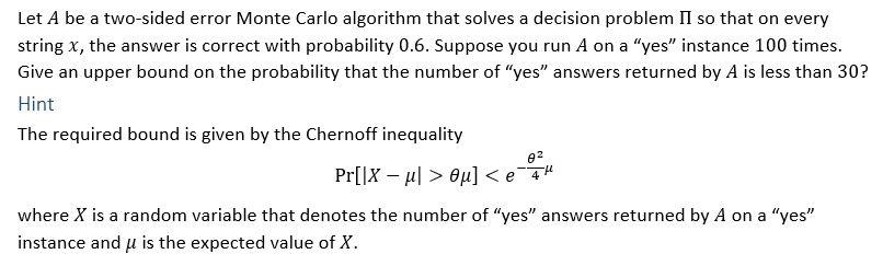 Solved Let A be a two-sided error Monte Carlo algorithm that | Chegg.com