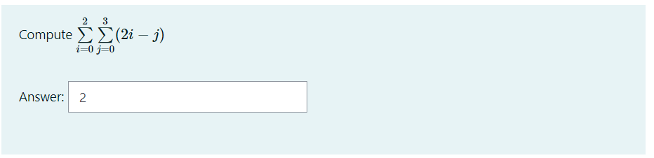 Solved Compute ∑i=02∑j=03(2i−j) Answer: | Chegg.com