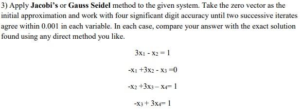 Solved Apply Jacobi’s or Gauss Seidel method to the given | Chegg.com