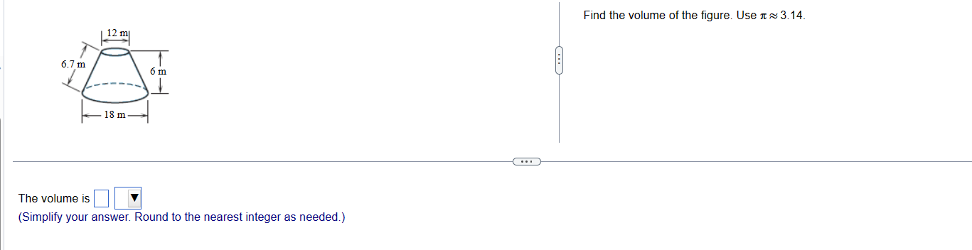 Solved Find the volume of the figure. Use π~~3.14.The volume | Chegg.com