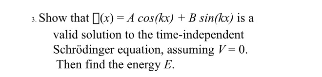 Solved 3. Show that Ix)-A cos(kx) + B sin(kx) is a valid | Chegg.com