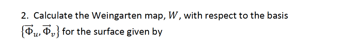 Solved 2. Calculate the Weingarten map, W, with respect to | Chegg.com