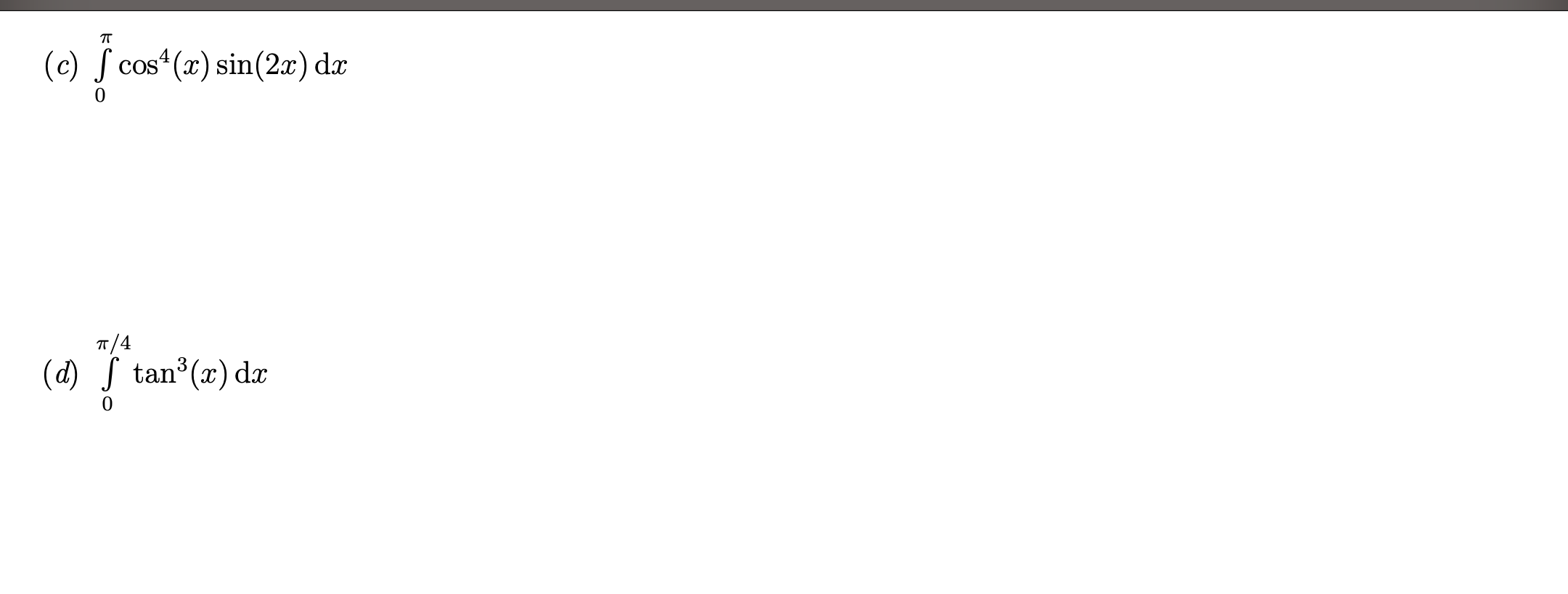 Solved (c) ∫0πcos4(x)sin(2x)dx (d) ∫0π/4tan3(x)dx | Chegg.com