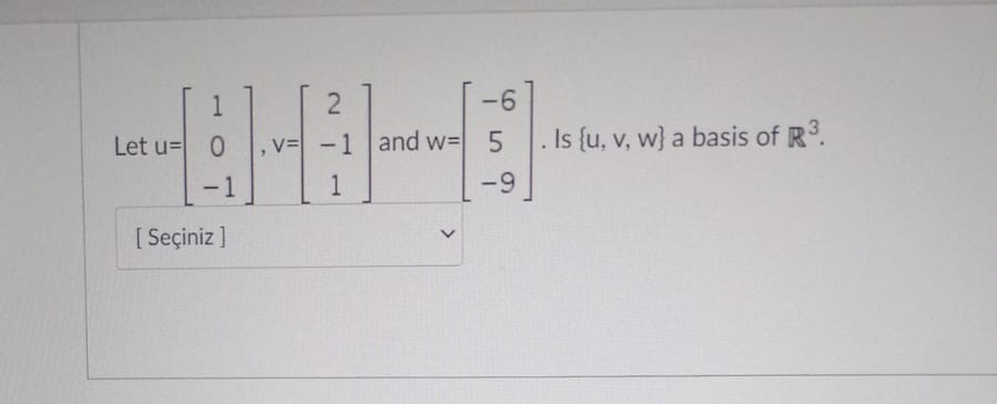 Solved Let u=⎣⎡10−1⎦⎤,v=⎣⎡2−11⎦⎤ and w=⎣⎡−65−9⎦⎤. Is {u,v,w} | Chegg.com