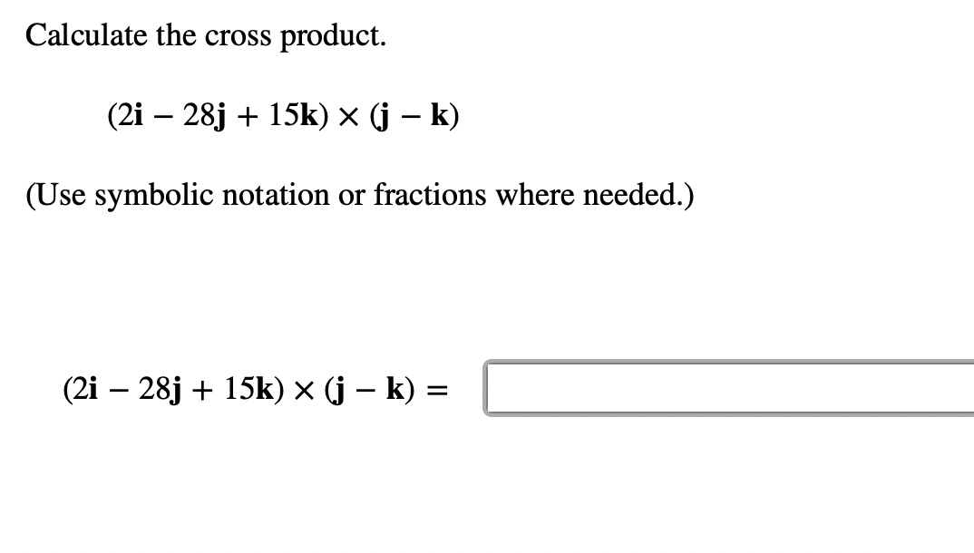 Solved Calculate the cross product. (2i−28j+15k)×(j−k) (Use | Chegg.com