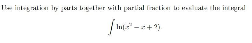 Solved Use integration by parts together with partial | Chegg.com