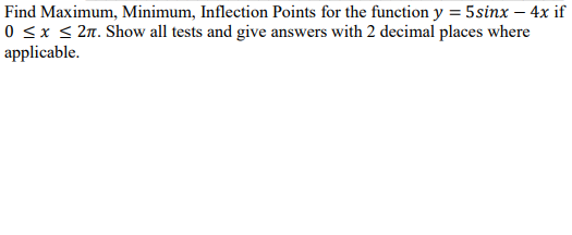 Solved Find Maximum, Minimum, Inflection Points for the | Chegg.com