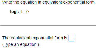 Solved Write the equation in equivalent exponential form. | Chegg.com