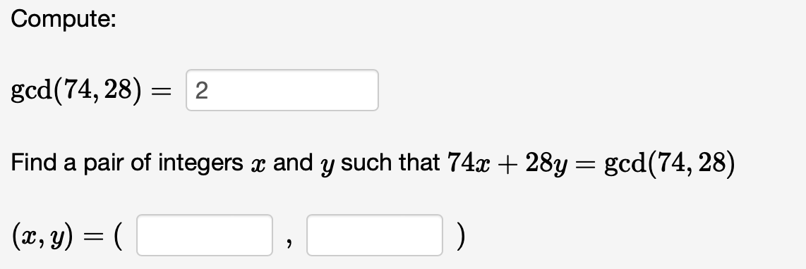 Solved Compute:gcd(74,28)=Find a pair of integers x ﻿and y | Chegg.com