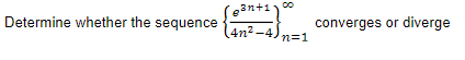 Solved Determine whether the sequence an 4n2-4) n=1 | Chegg.com