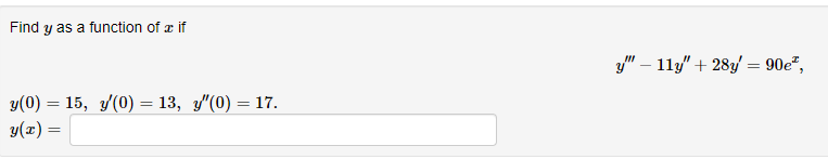 Solved Find y as a function of x if y′′′−11y′′+28y′=90ex | Chegg.com
