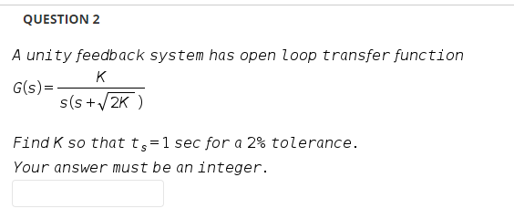 Solved QUESTION 2 A unity feedback system has open loop | Chegg.com