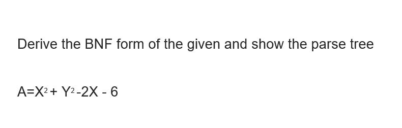 Solved Derive the BNF form of the given and show the parse | Chegg.com