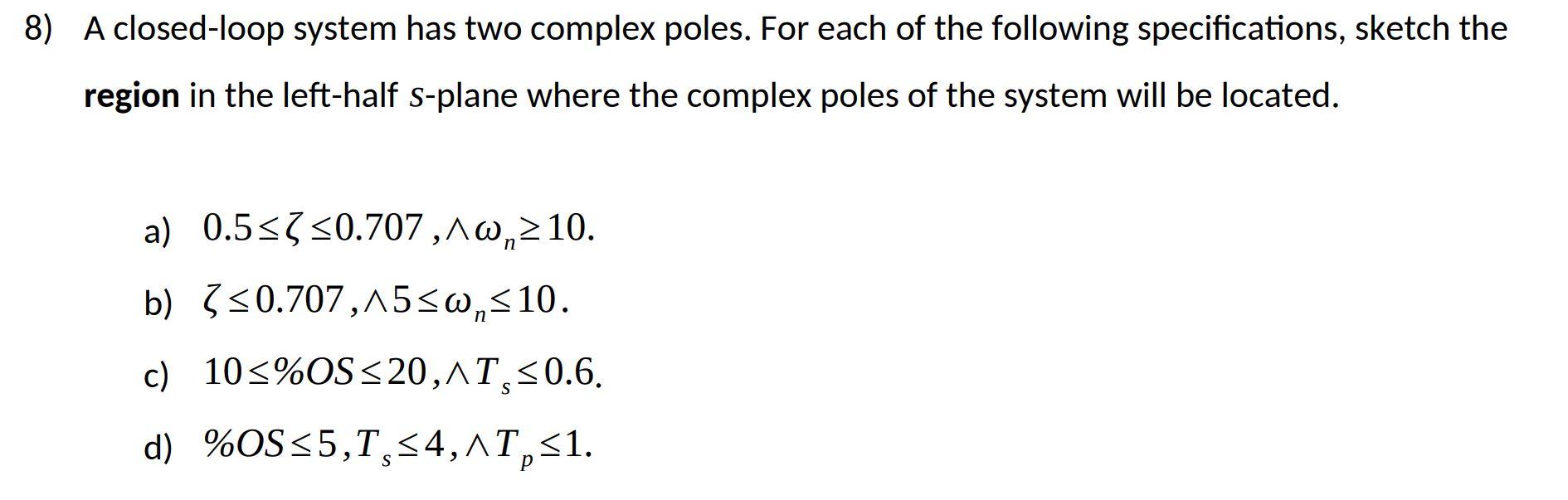 Solved 8 A Closed Loop System Has Two Complex Poles For 