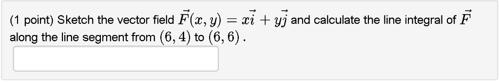 Solved (1 point) Sketch the vector field F(x, y) - xi + yj | Chegg.com