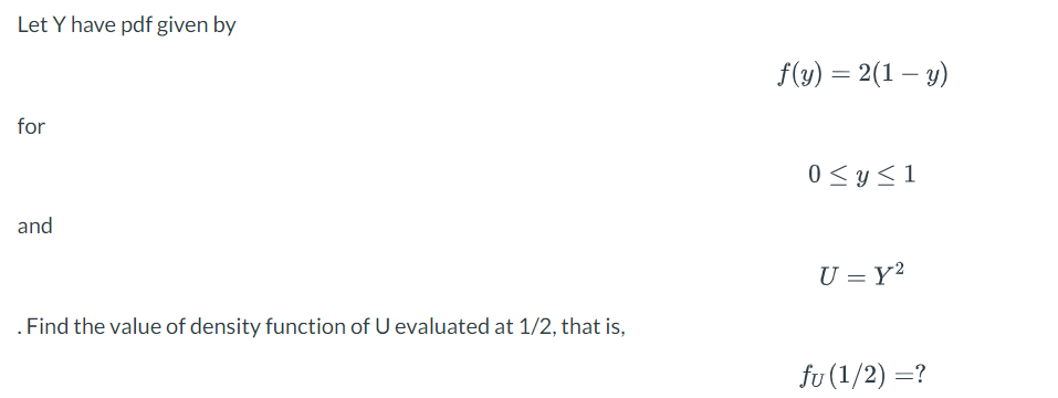 Solved Let Y ﻿have pdf given byf(y)=2(1-y)for0≤y≤1andU=Y2. | Chegg.com