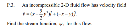 Solved P.3. An incompressible 2-D fluid flow has velocity | Chegg.com
