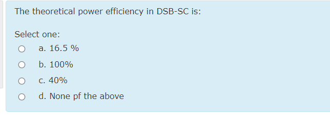 Solved The theoretical power efficiency in DSB-SC is: Select | Chegg.com
