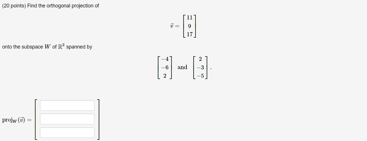 Solved (20 points) Find the orthogonal projection of | Chegg.com Solved (20 points) Find the orthogonal projection of | Chegg.com