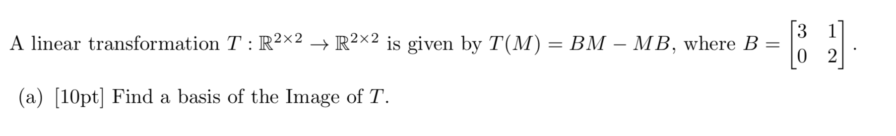 Solved A linear transformation T: R2X2 → R2x2 is given by | Chegg.com
