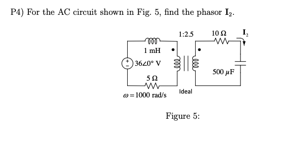 Solved P4) ﻿For the AC circuit shown in Fig. 5, ﻿find the | Chegg.com