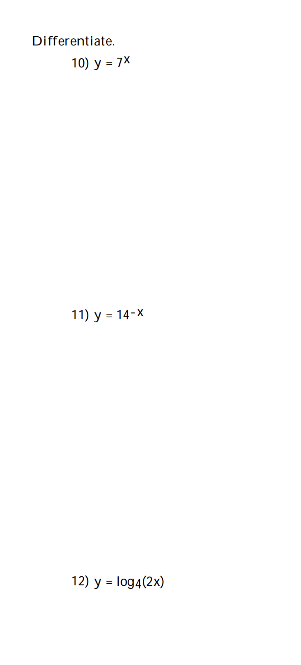 Solved Differentiate. 10) y = 7* 11) y = 14-X 12) y = | Chegg.com